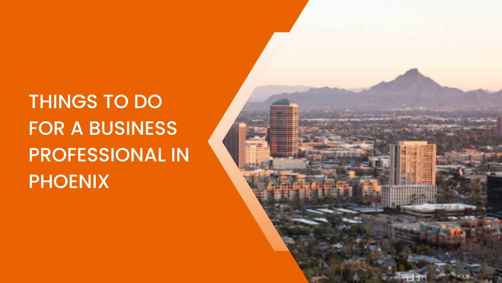 Things To Do For A Business Professional In Phoenix - 10times