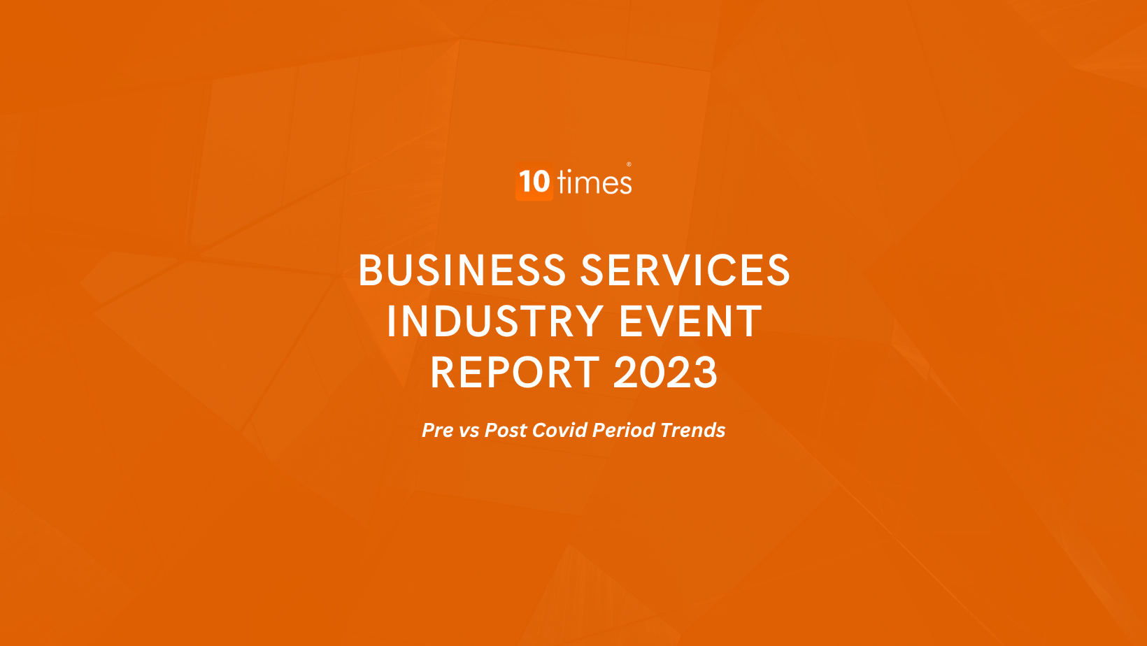 Business Services Industry Event Report 2023 - 10Times