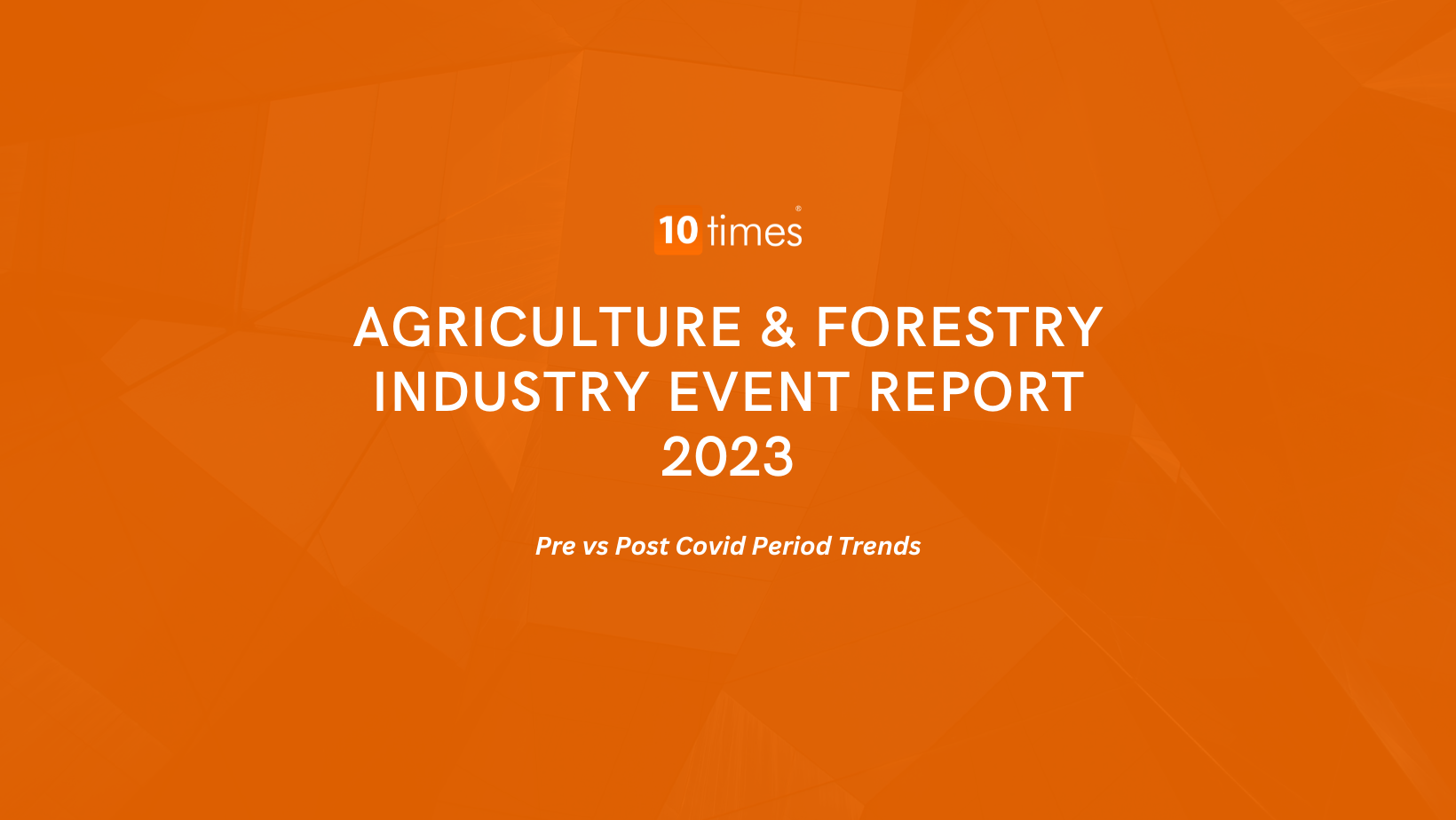 Agriculture & Forestry Industry Event Report 2023 - 10Times