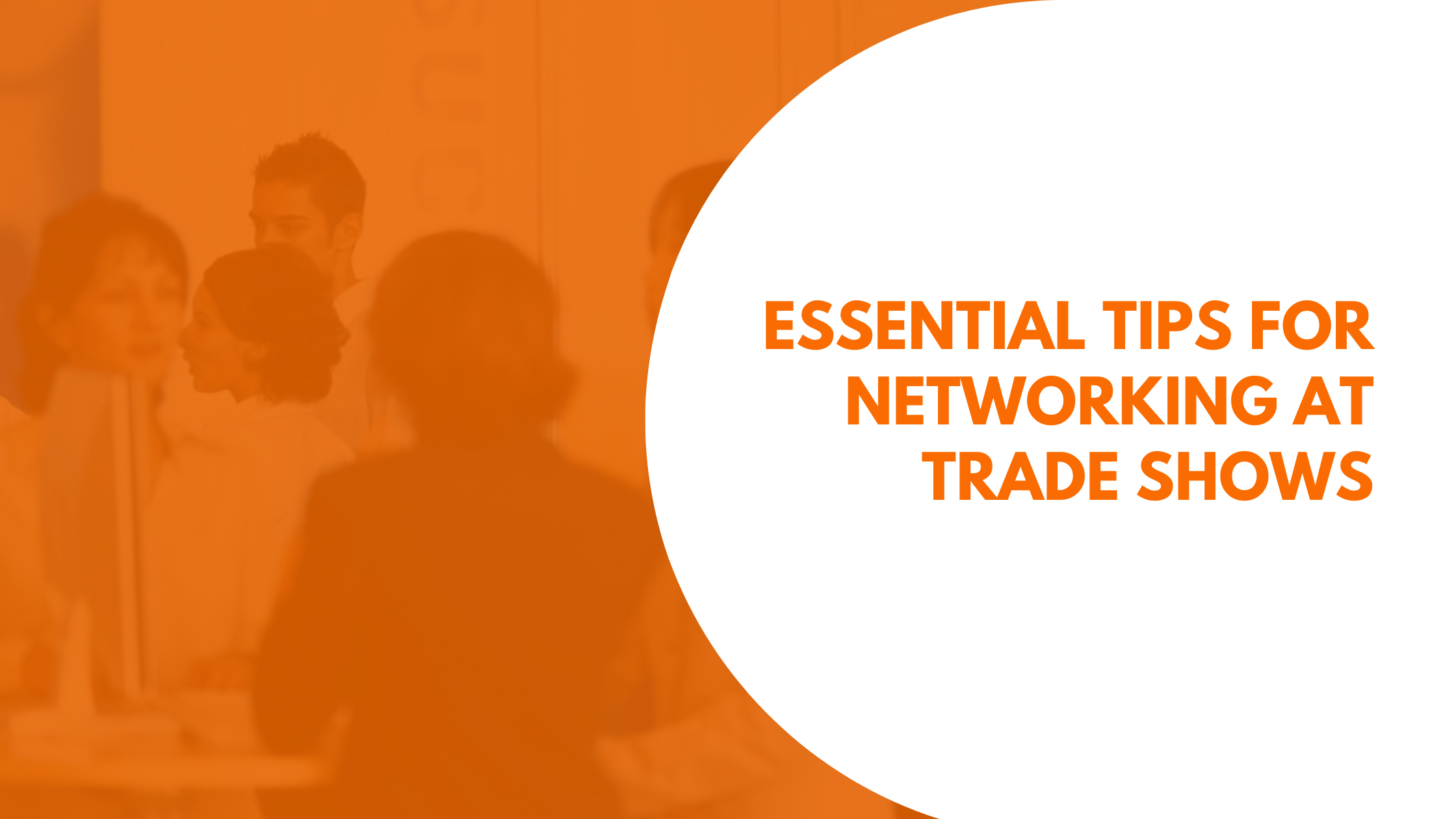 Essential Tips for Networking at Trade Shows - 10times