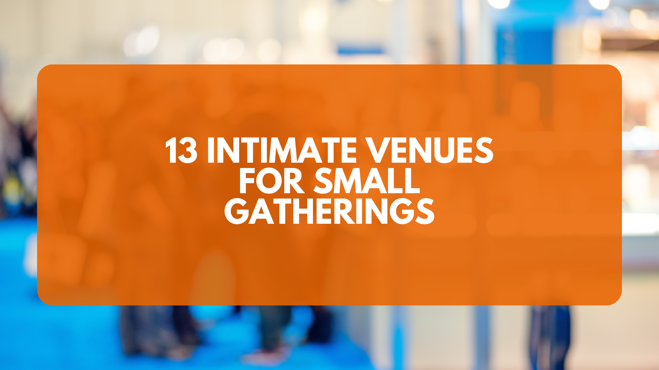 13 Intimate Venues for Small Gatherings - Accelerate the Growth of ...