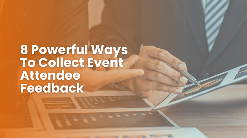 8 Powerful Ways To Collect Event Attendee Feedback - 10Times