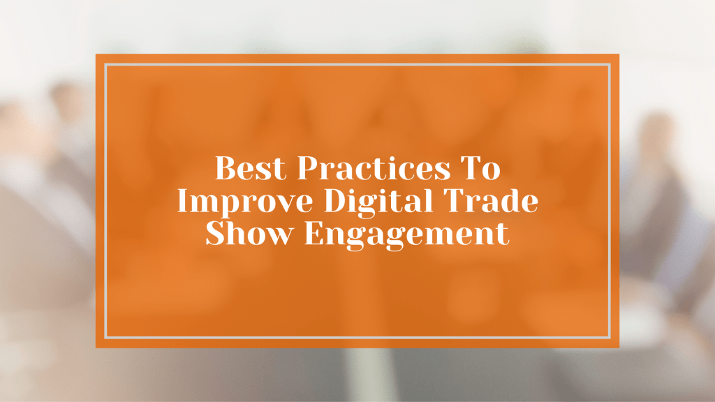 Best Practices To Improve Digital Trade Show Engagement - Accelerate ...
