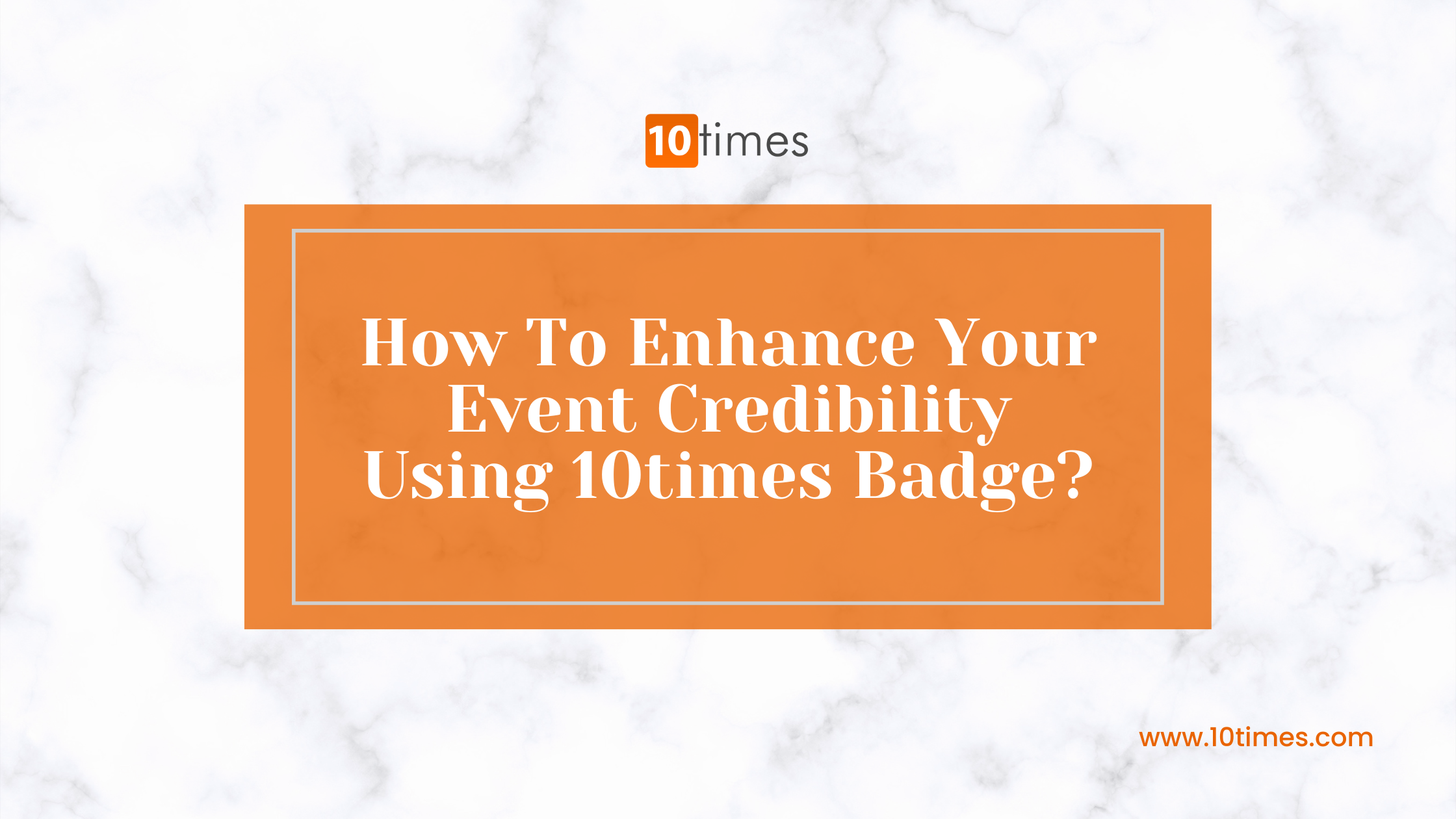 How Can I Utilize And Make The Most of This Badge? - 10Times