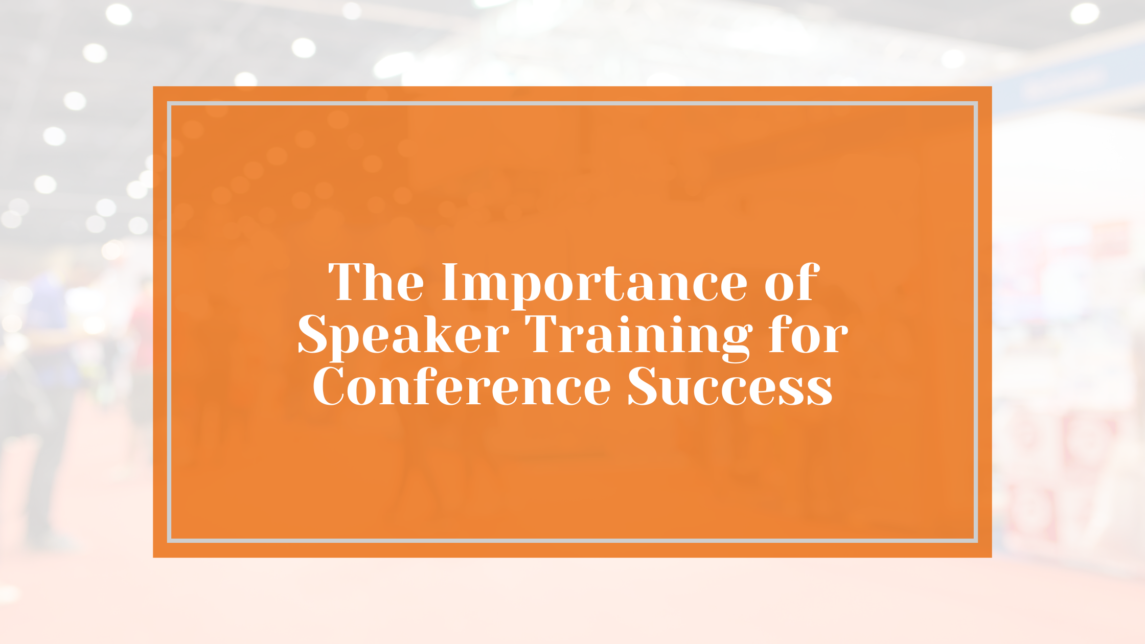 Importance of Speaker Training for Conference Success - 10Times