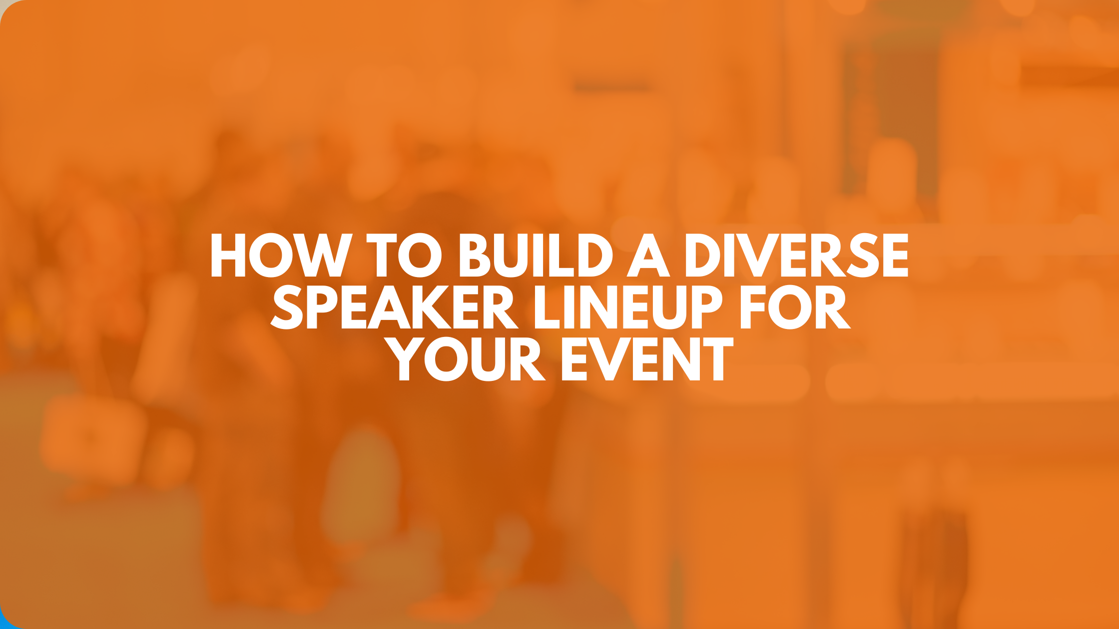 How To Build a Diverse Speaker Lineup for Your Event - Accelerate the ...