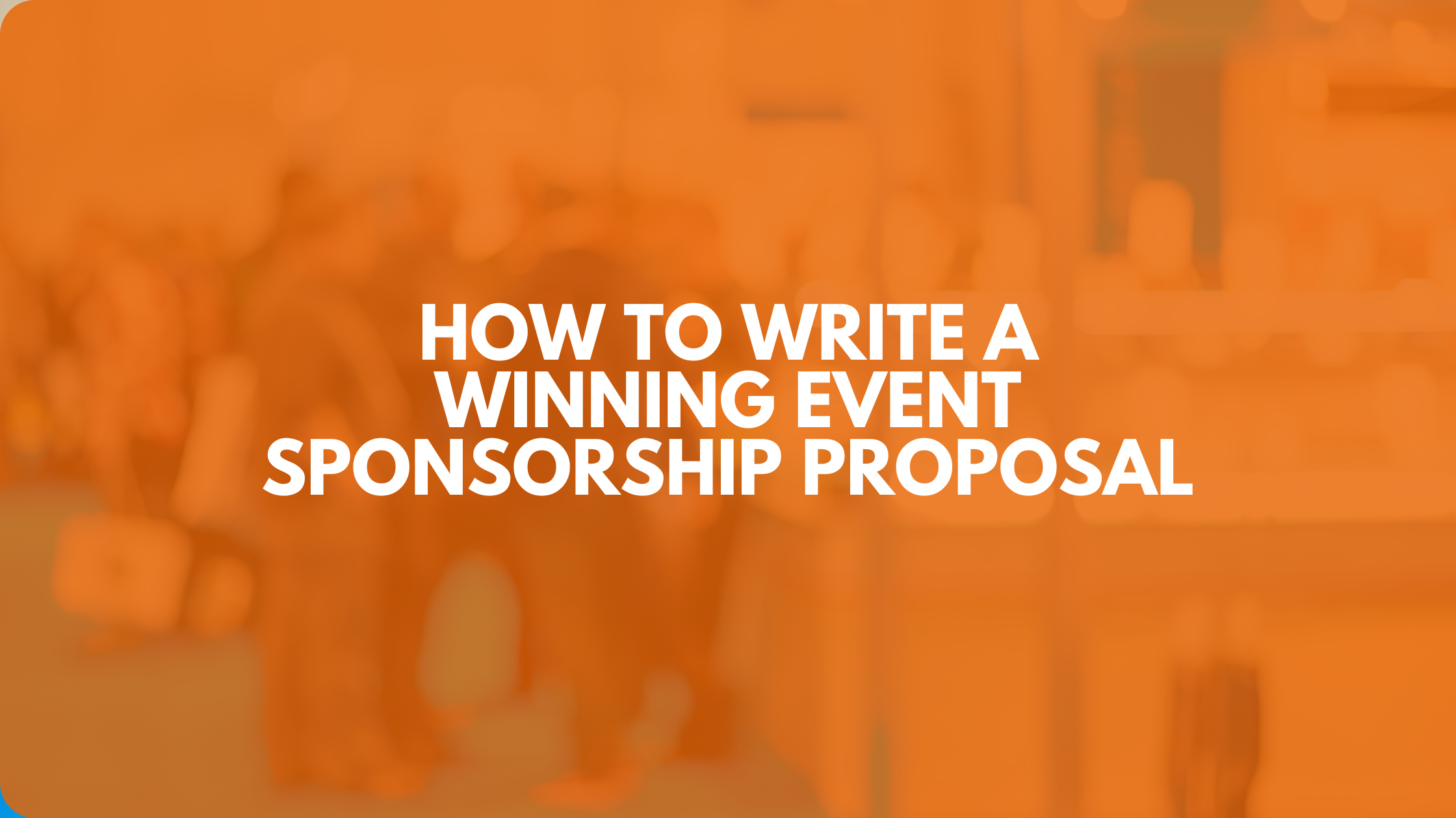 How to Write a Winning Event Sponsorship Proposal - 10Times