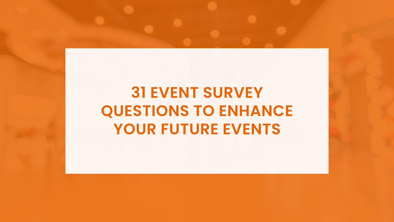 31 Event Survey Questions To Enhance Your Future Events - Accelerate ...
