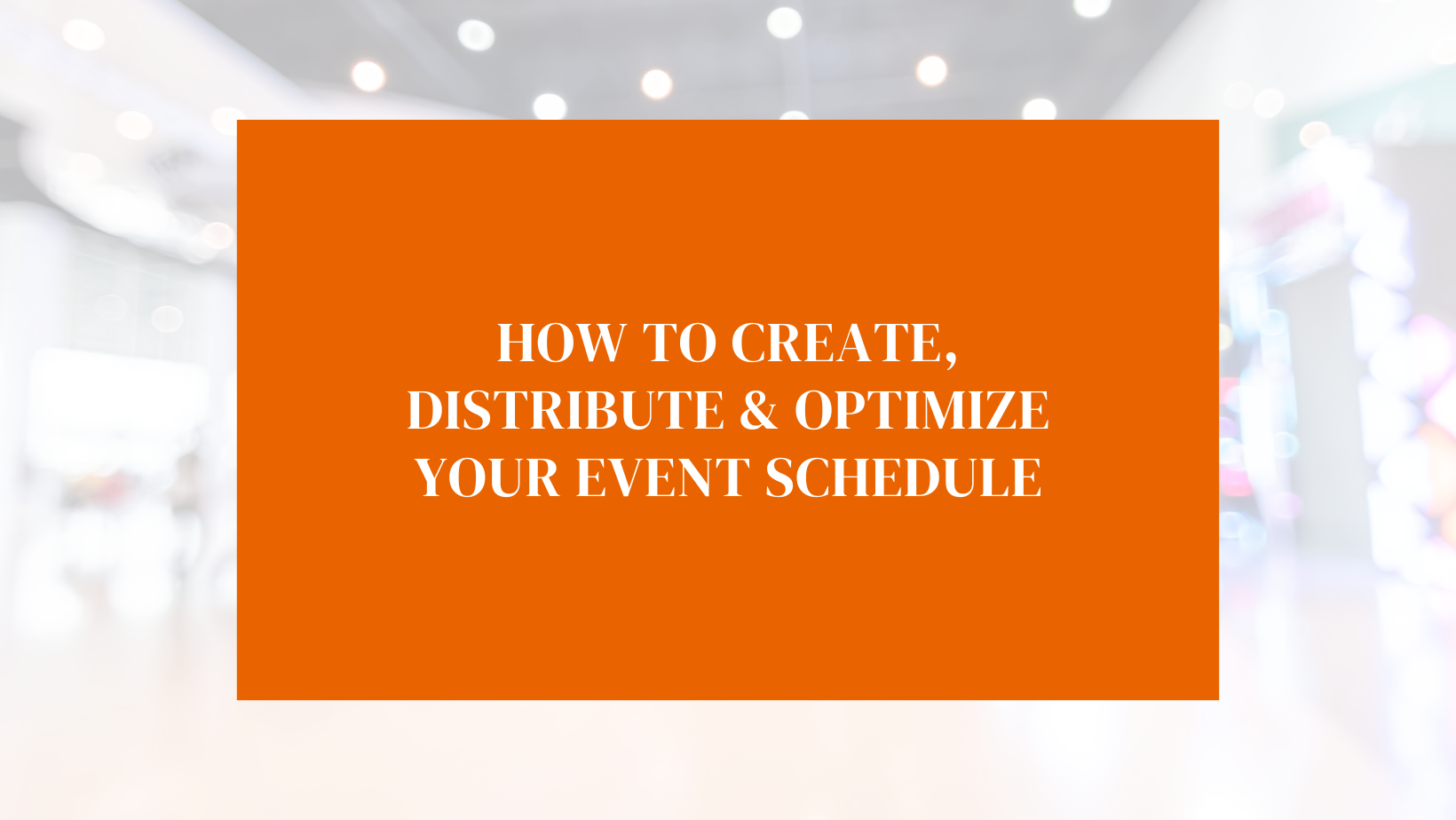 How to Create, Distribute & Optimize Event Schedule - 10Times