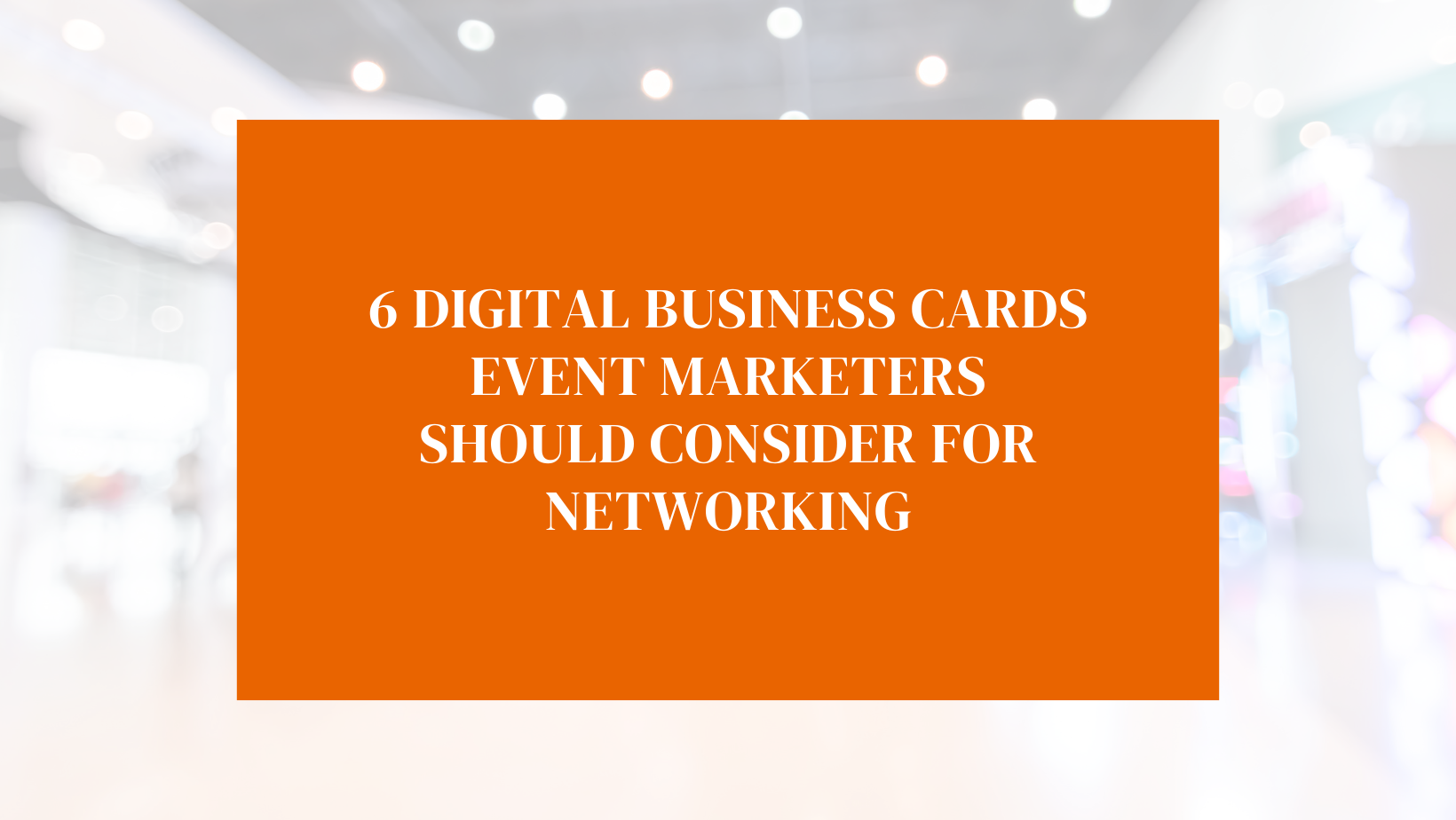 6 Digital Business Cards Event Marketers Should Consider