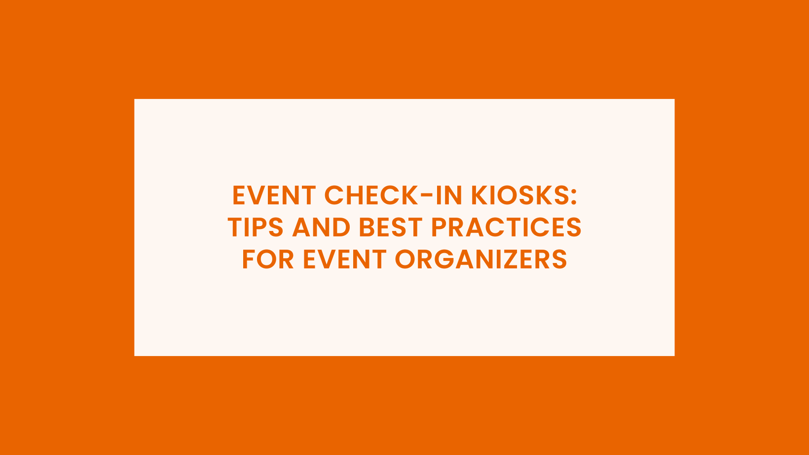 Event Check-in Kiosks: Best Practices for Event Organizers