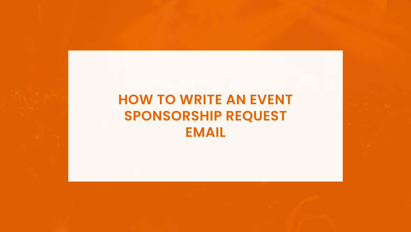 How to Write an Event Sponsorship Request Email - 10Times