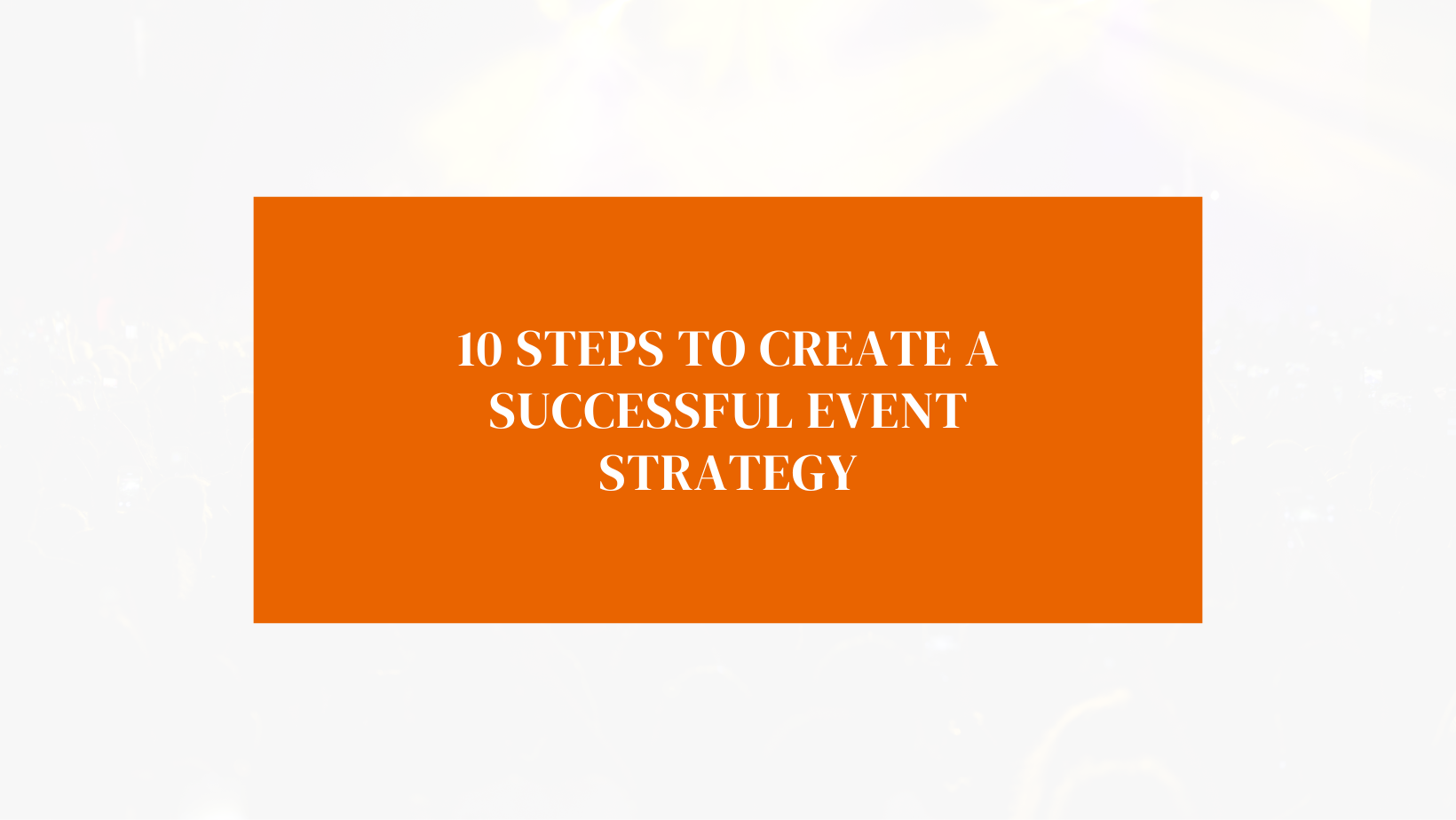 10 Steps To Create a Successful Event Strategy - Accelerate the Growth ...
