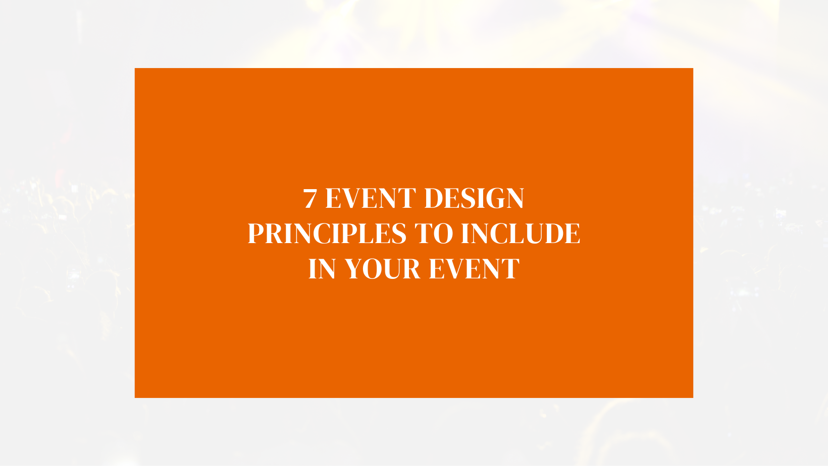 7 Event Design Principles to Include in Your Event - 10Times