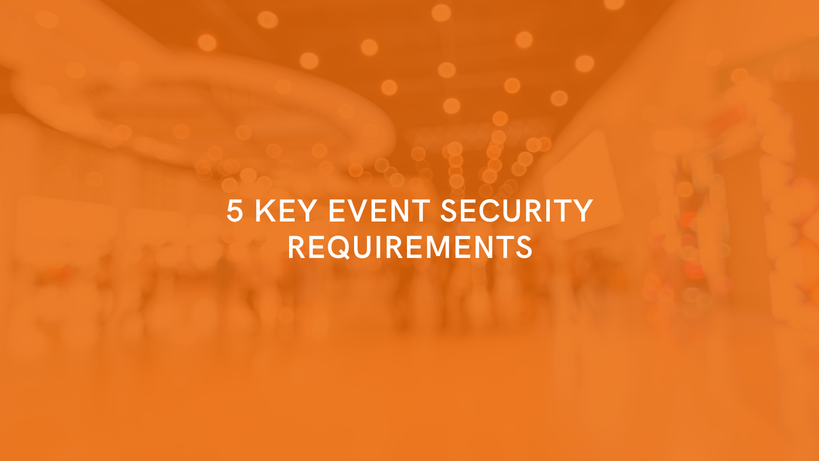 5 Key Event Security Requirements In 2025 - 10Times