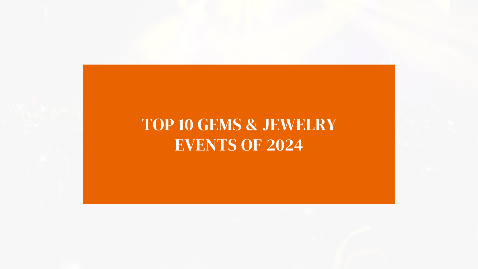 Top 10 Gems & Jewelry Events of 2024 - Accelerate the Growth of virtual ...