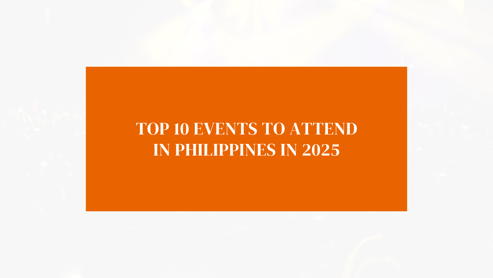 Top 10 Events You Must Attend in the Philippines in 2025 - Accelerate ...