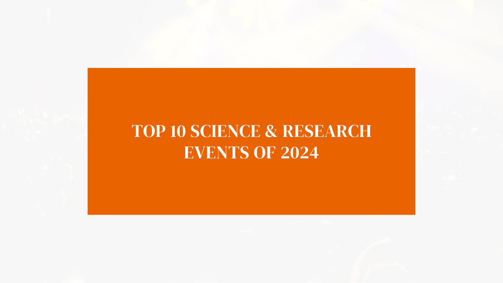 Announcing the Top 10 Science & Research Events of 2024 - Accelerate ...