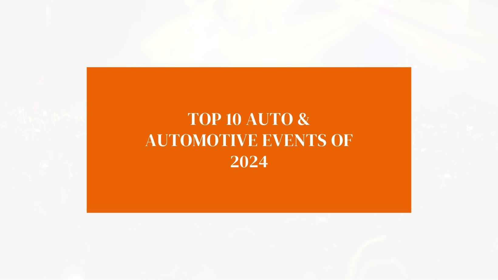Announcing the Top 10 Auto & Automotive Events of 2024 - Accelerate the ...