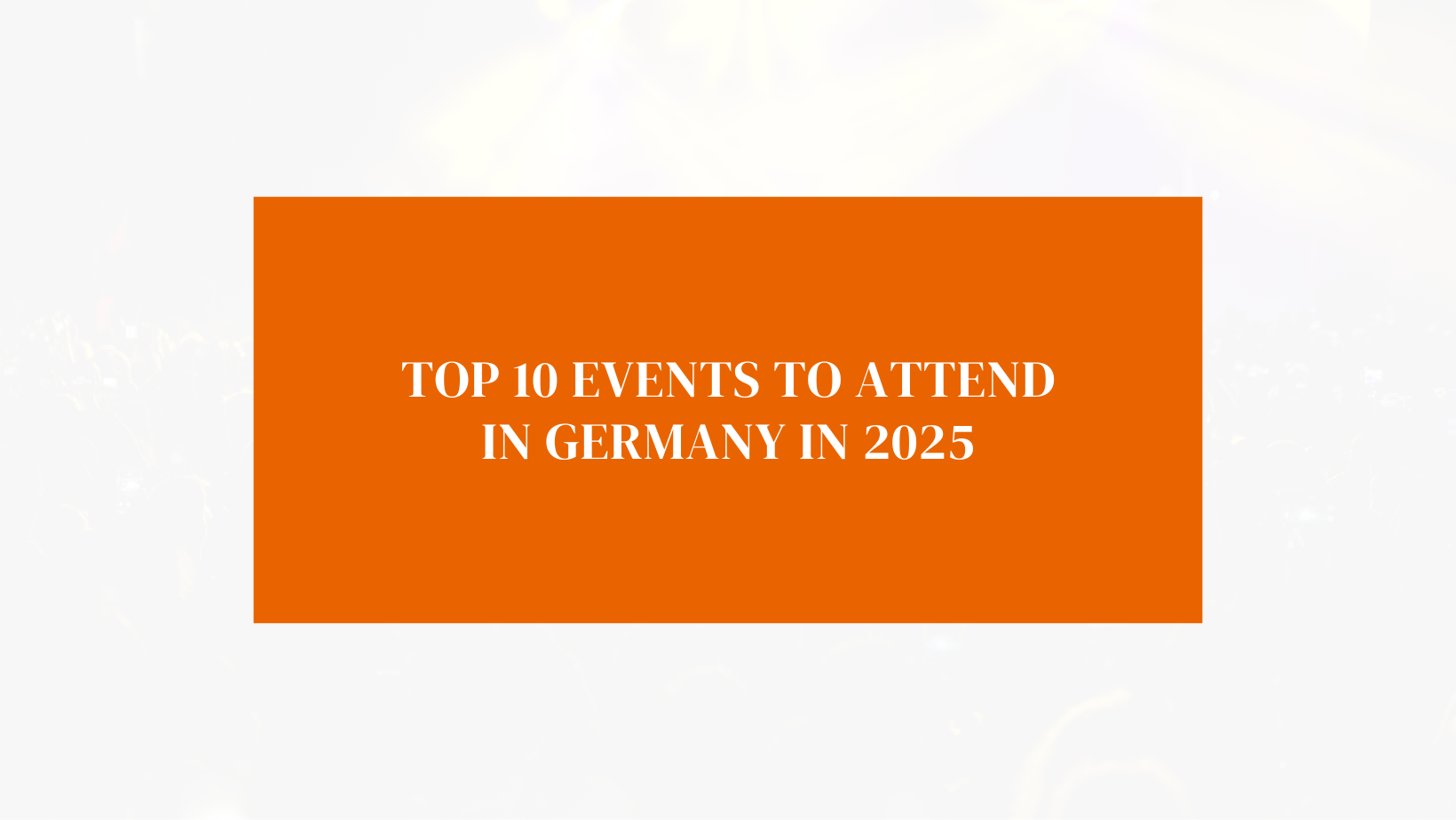Top 10 Events to Attend in Germany in 2025 - Accelerate the Growth of ...